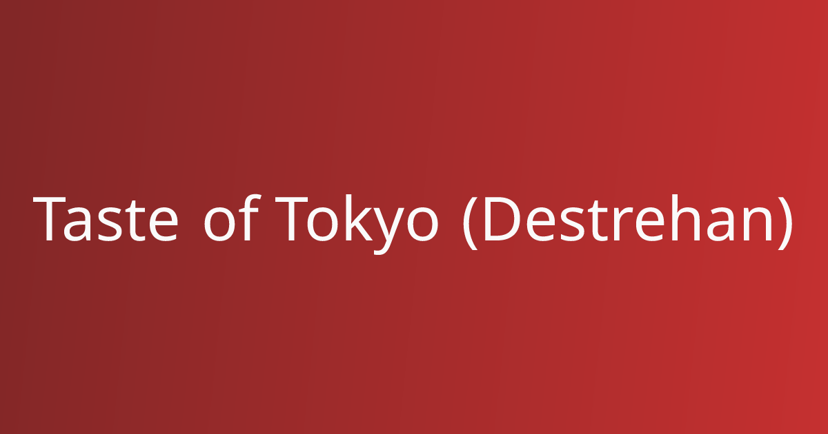 Best Japanese in Destrehan, LA | Taste of Tokyo (Destrehan) | Menu