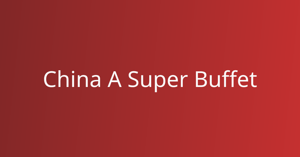 Best Chinese in Rockport, TX | China A Super Buffet | Order Online